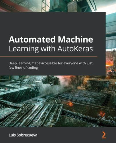 Automated Machine Learning with AutoKeras : Deep Learning Made Accessible for Everyone with Just ...