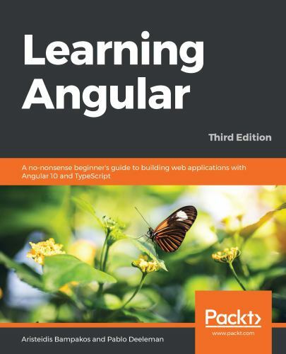 Learning Angular A No Nonsense Beginners Guide To Building Web Applications With Angular 10