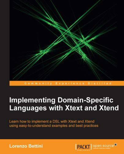 Implementing Domain-Specific Languages with Xtext and Xtend by Lorenzo Bettini (2013, Trade ...