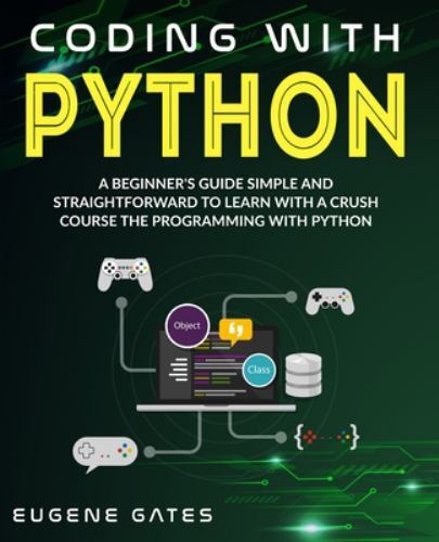 Coding with Python : A Simple and Straightforward Guide for Beginners ...