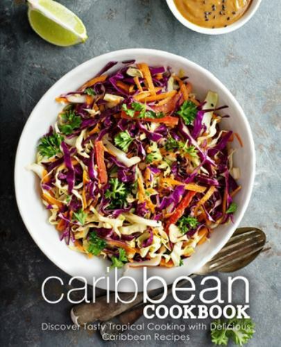 Caribbean Cookbook : Discover Tasty Tropical Cooking with Delicious ...