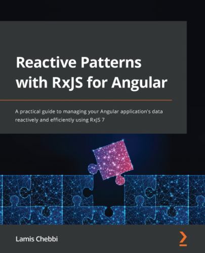 Reactive Patterns with RxJS for Angular : A Practical Guide to Managing Your Angular Application ...
