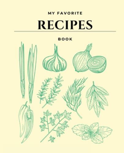 My Favorite Recipes Book : Book to Write in, Collect the Recipes You ...