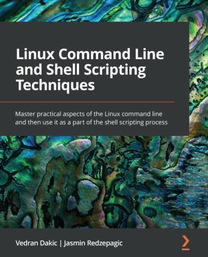 Linux Command Line and Shell Scripting Techniques : Master Practical Aspects of the Linux ...