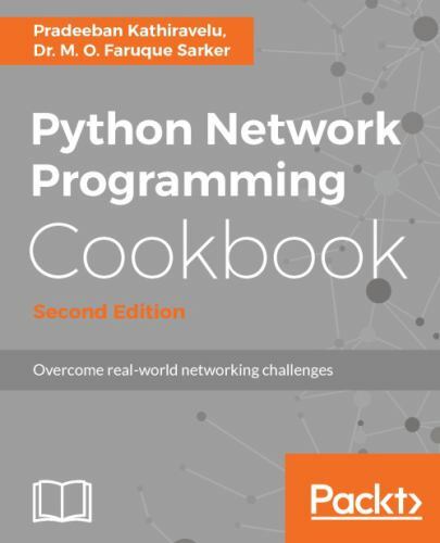 Python Network Programming Cookbook : Overcome Real-World Networking Challenges by M. O. Faruque ...