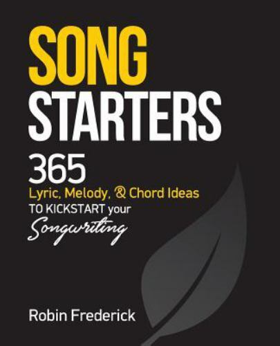 Song Starters : 365 Lyric, Melody, and Chord Ideas to Kickstart Your ...