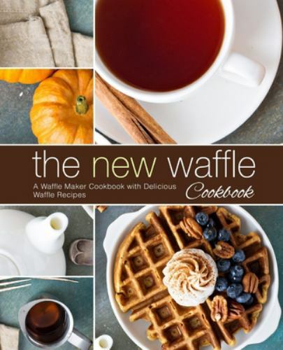 New Waffle Cookbook : A Waffle Maker Cookbook with Delicious Waffle ...