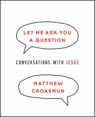 Let Me Ask You a Question : Conversations with Jesus by Matthew ...