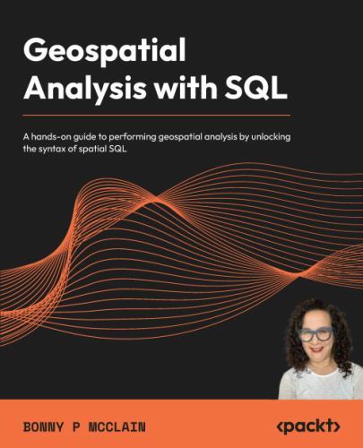 Geospatial Analysis with SQL : A Hands-On Guide to Performing ...