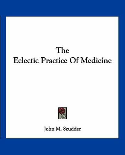 Eclectic Practice of Medicine by John M. Scudder (2010, Hardcover) for ...