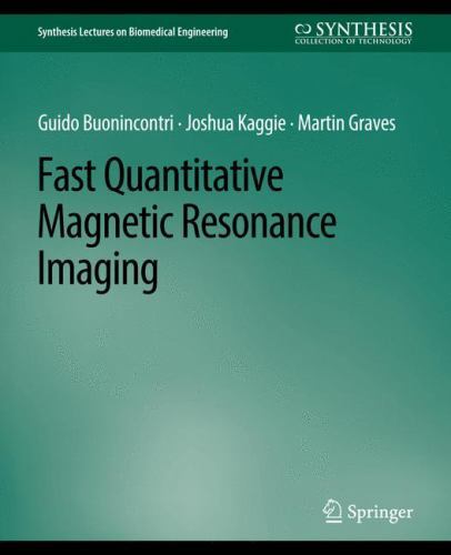 Fast Quantitative Magnetic Resonance Imaging by Joshua Kaggie, Guido ...