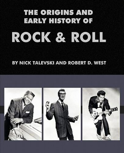 Origins and Early History of Rock and Roll by Robert D. West and Nick ...
