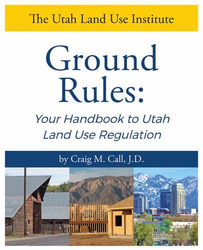 Ground Rules : Your Handbook to Utah Land Use Regulation by Craig Call ...
