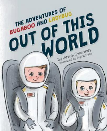 Adventures of Bugaboo and Ladybug : Out of This World by Jewel Sweeney ...