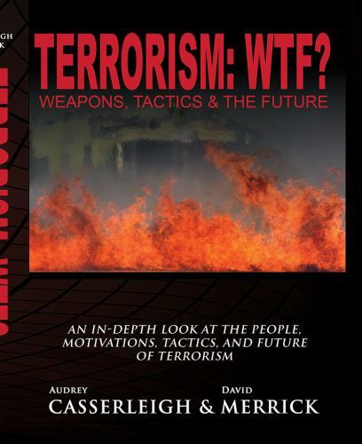 Terrorism: WTF? : Weapons, Tactics, and the Future by David Merrick and ...