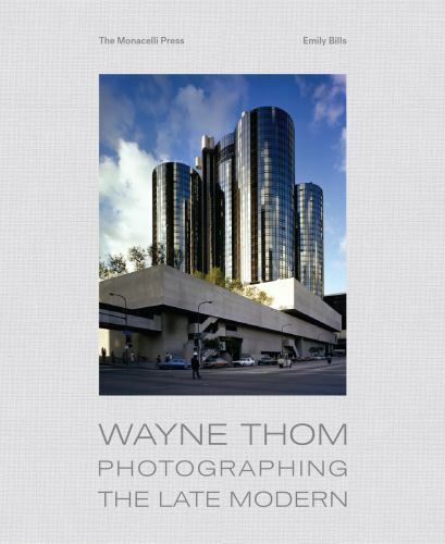 Wayne Thom : Photographing the Late Modern by Emily Bills (2020 ...