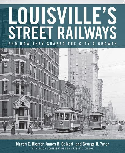 Louisville's Street Railways - and How They Shaped the City's Growth by ...