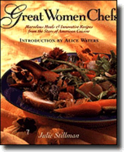 Great Women Chefs : Marvelous Meals and Innovative Recipes from the ...