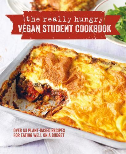Really Hungry Vegan Student Cookbook : Over 65 Plant-Based Recipes for ...