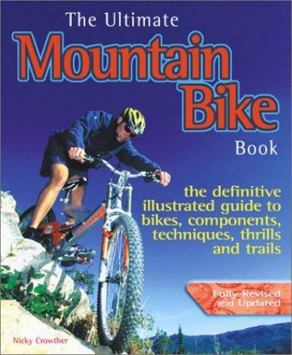 Ultimate Mountain Bike Book : The Definitive Illustrated Guide to Bikes ...