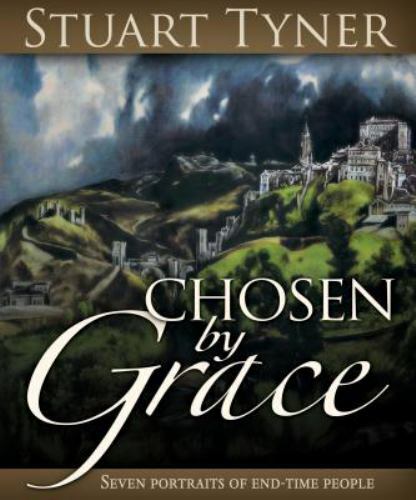 Chosen by Grace : Seven Portraits of End-Time People by Stuart Tyner ...