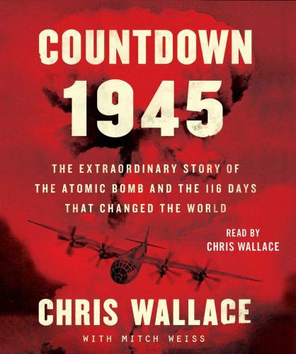 Countdown 1945 : The Extraordinary Story of the Atomic Bomb and the 116 ...