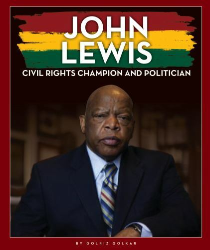 John Lewis : Civil Rights Champion and Politician by Golriz Golkar ...