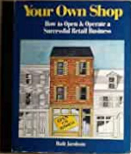 Your Own Shop : How to Open and Operate A Successful Retail Business by ...