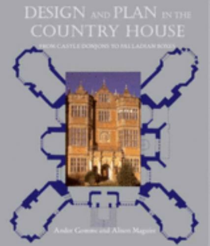 Design and Plan in the Country House : From Castle Donjons to Palladian ...