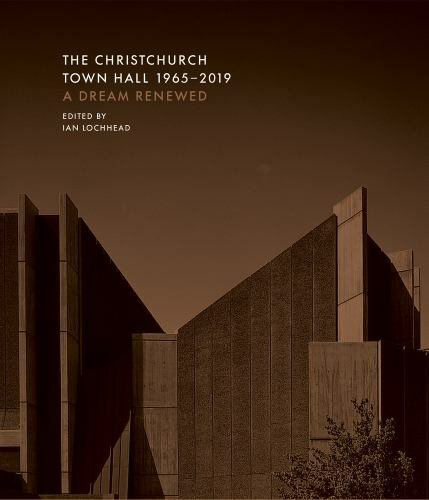 Christchurch Town Hall 1965-2019 : A Dream Renewed by Ian James ...