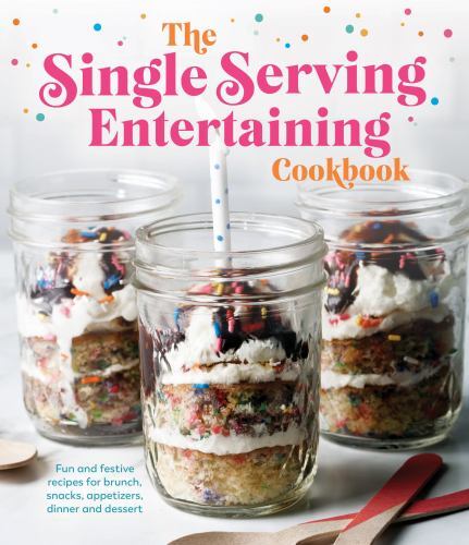 Single Serving Entertaining Cookbook : Fun and Festive Recipes for ...
