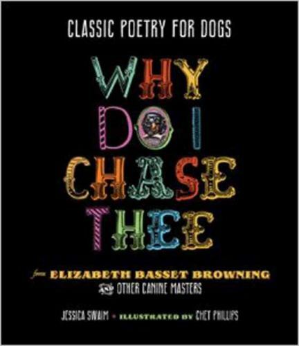 Classic Poetry for Dogs : Why Do I Chase Thee by Jessica Swaim (2014 ...