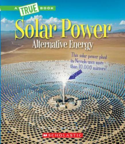 Solar Power: Capturing the Sun's Energy (a True Book: Alternative ...