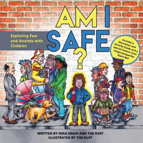 Am I Safe? : Exploring Fear and Anxiety with Children by Tim Huff and ...