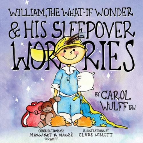 William, the What-If Wonder : And His Sleepover Worries by Carol Wulff ...