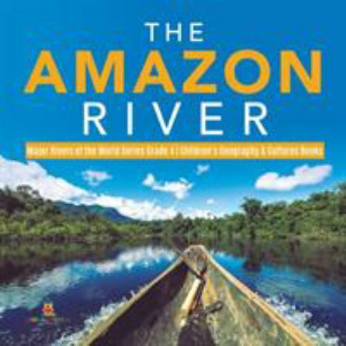 Amazon River - Major Rivers of the World Series Grade 4 - Children's ...