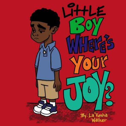 Little Boy, Where's Your Joy? by Lakesha Walker (2018, Trade Paperback ...