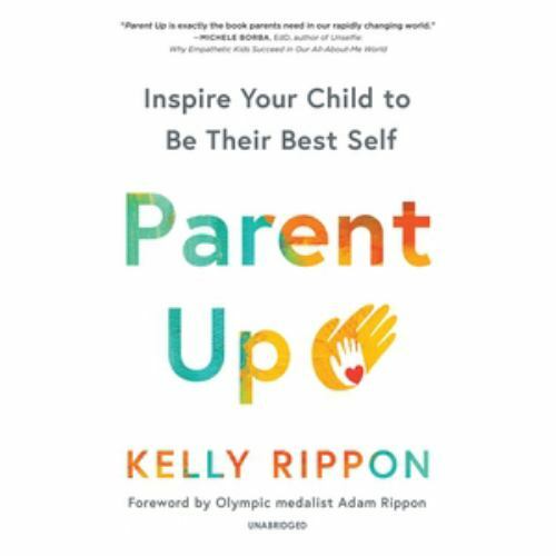 Parent Up : Inspire Your Child to Be Their Best Self by Kelly Rippon ...