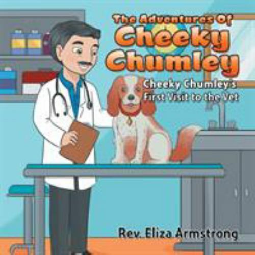 Adventures of Cheeky Chumley : Cheeky Chumley's First Visit to the Vet by Rev. Eliza Armstrong ...