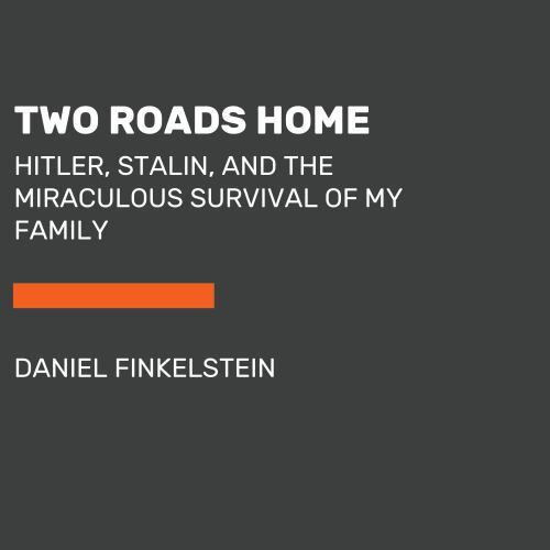 Two Roads Home : Hitler, Stalin, and the Miraculous Survival of My ...