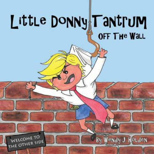 Little Donny Tantrum : Off the Wall by Wendy Holden (2017, Trade ...