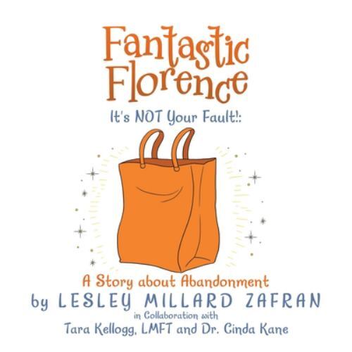 Fantastic Florence It's Not Your Fault!: a Story about Abandonment by ...