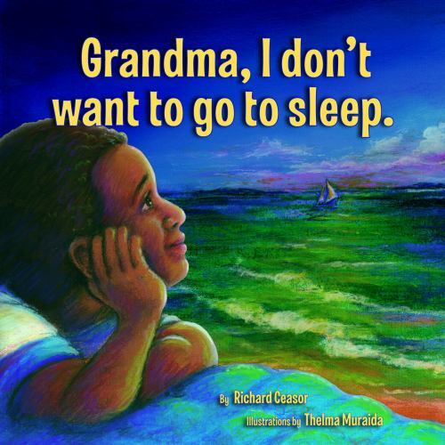 Grandma I Don't Want to Go to Sleep : A Forever Love Tale by Richard ...