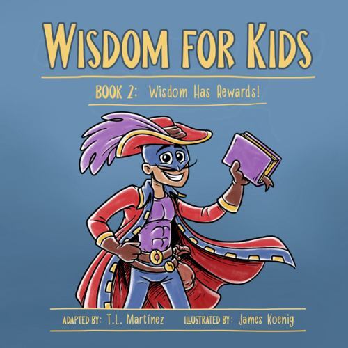 Wisdom for Kids : Book 2: Wisdom Has Rewards! by T. L. Martínez (2021 ...