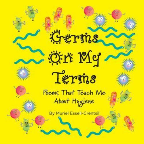 Germs on My Terms : Poems That Teach Me about Hygiene by Muriel Essell ...