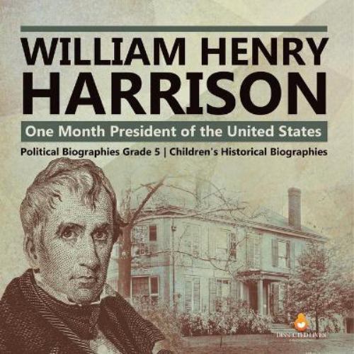 William Henry Harrison : One Month President of the United States ...