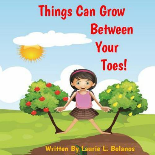 Things Can Grow Between Your Toes by Laurie L. Bolanos (2017, Trade ...