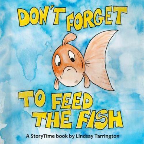 Don't Forget to Feed the Fish by Lindsay Tarrington (2018, Trade ...