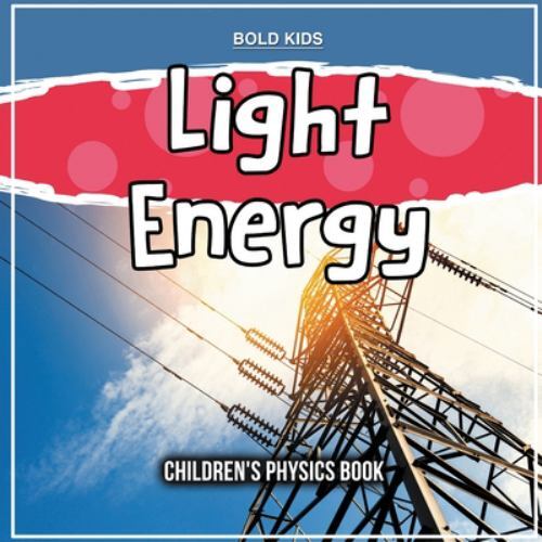 Light Energy : Children's Physics Book by Bold Kids (2022, Trade Paperback) for sale online ...