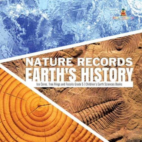 Nature Records Earth's History - Ice Cores, Tree Rings and Fossils ...